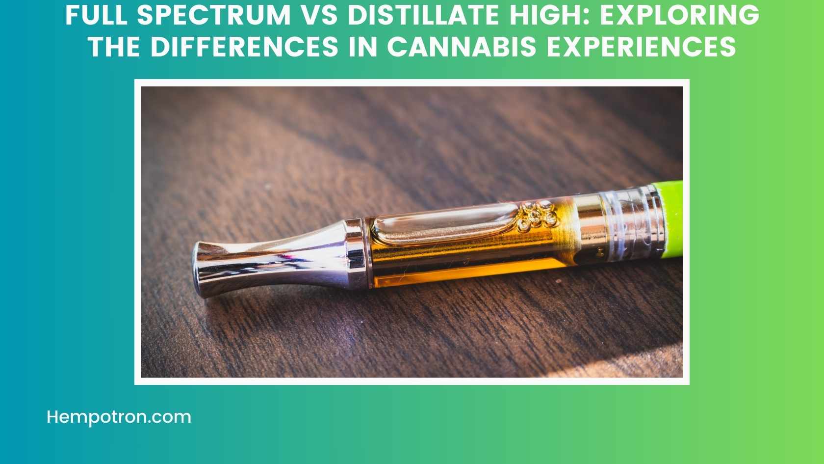 Full Spectrum vs Distillate High: Exploring the Differences in Cannabis ...